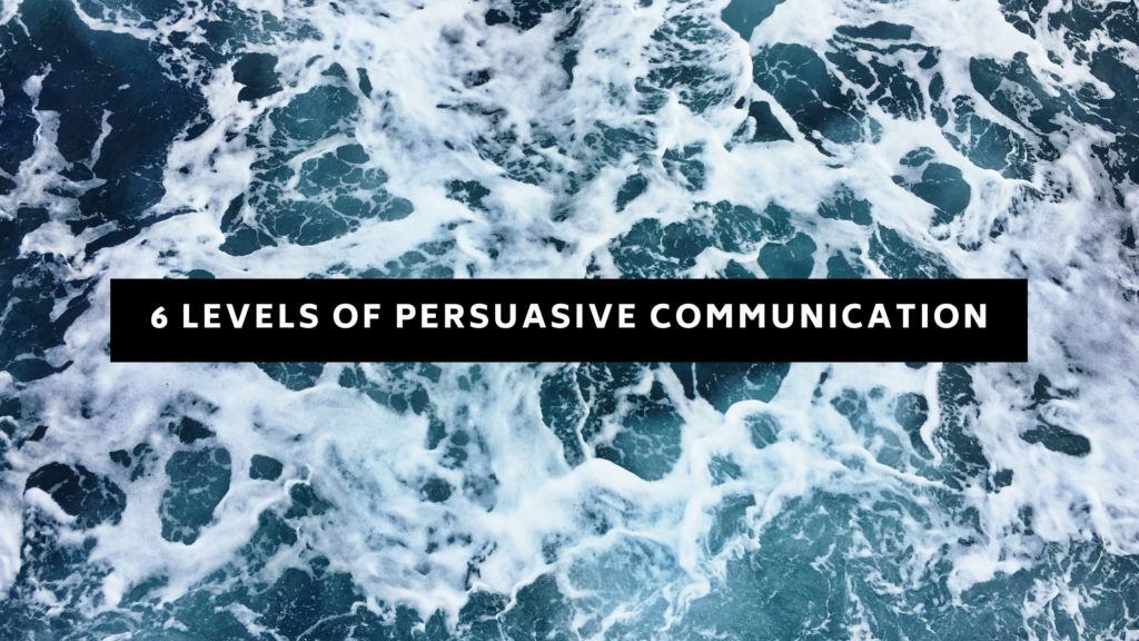 The Six Levels of Persuasive Communication - Colin Boyd