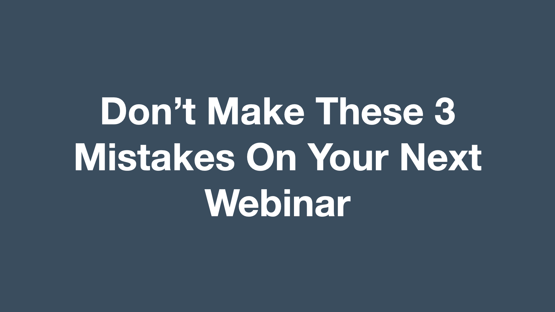 Don’t Make These 3 Mistakes On Your Next Webinar - Colin Boyd