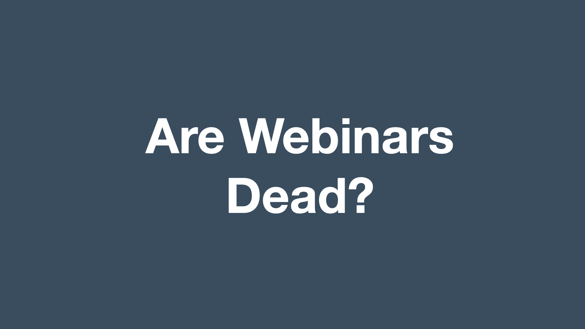 Are Webinars Dead? - Colin Boyd