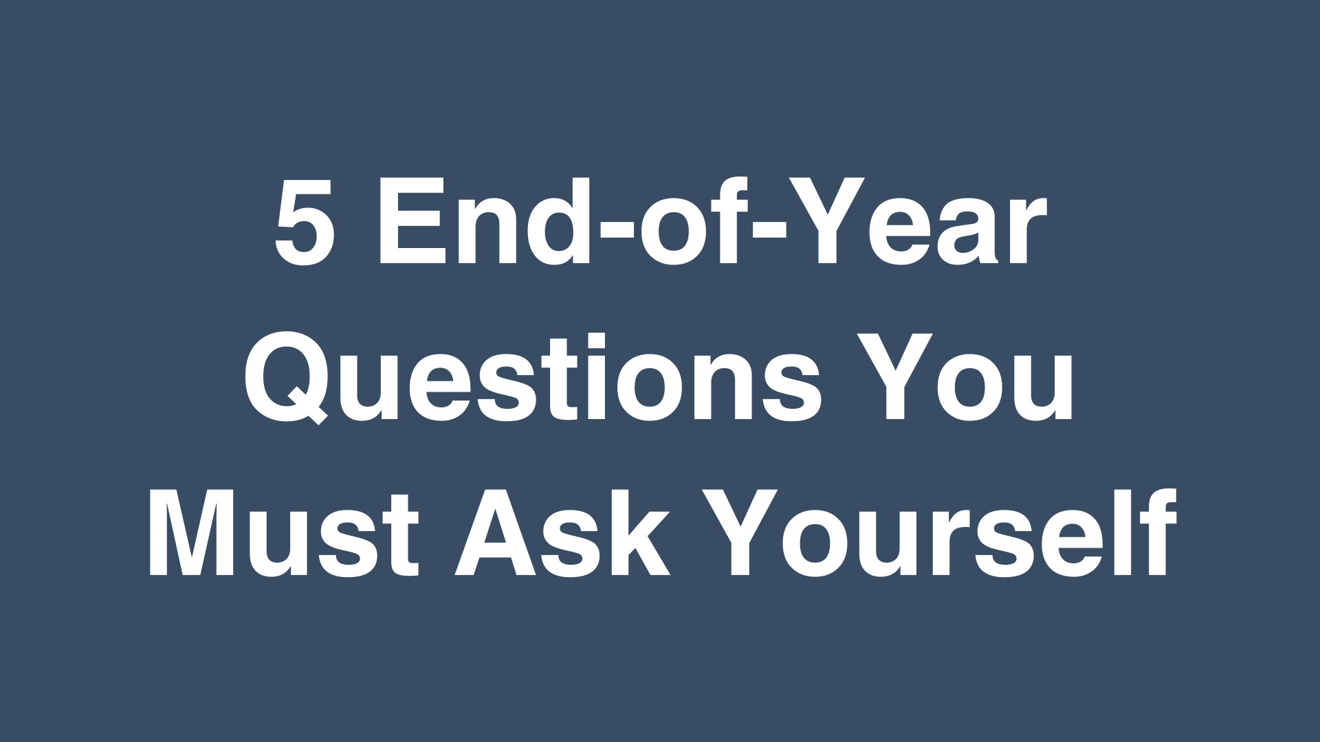 5 End-of-Year Questions You Must Ask Yourself - Colin Boyd