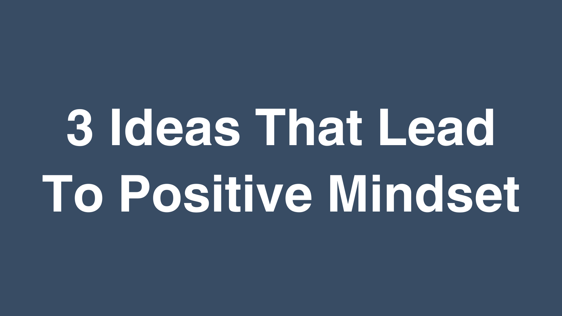 3 Ideas That Lead To Positive Mindset - Colin Boyd