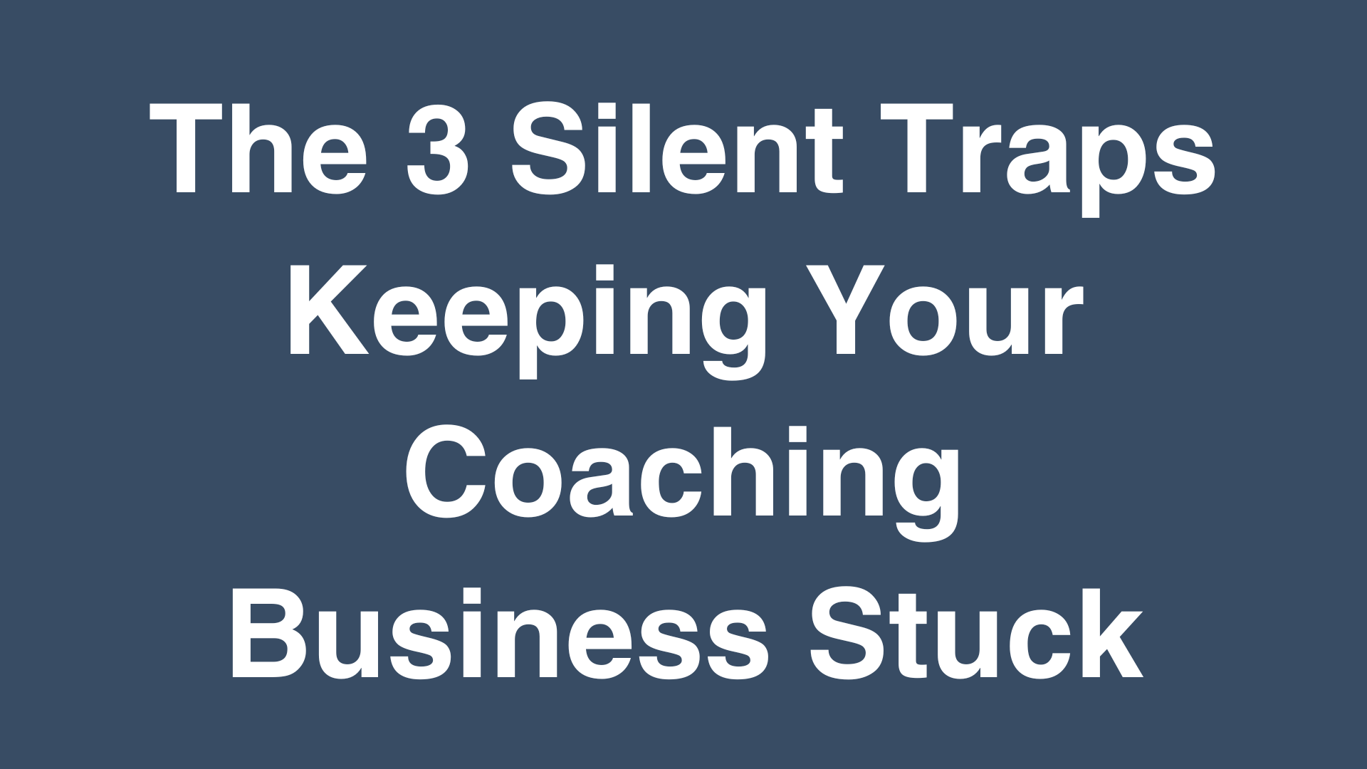 The 3 Silent Traps Keeping Your Coaching Business Stuck - Colin Boyd